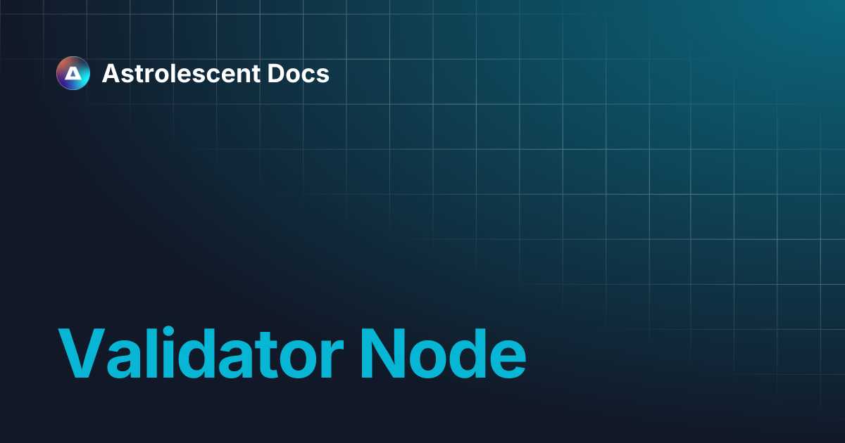 Validator Node | Astrolescent Docs